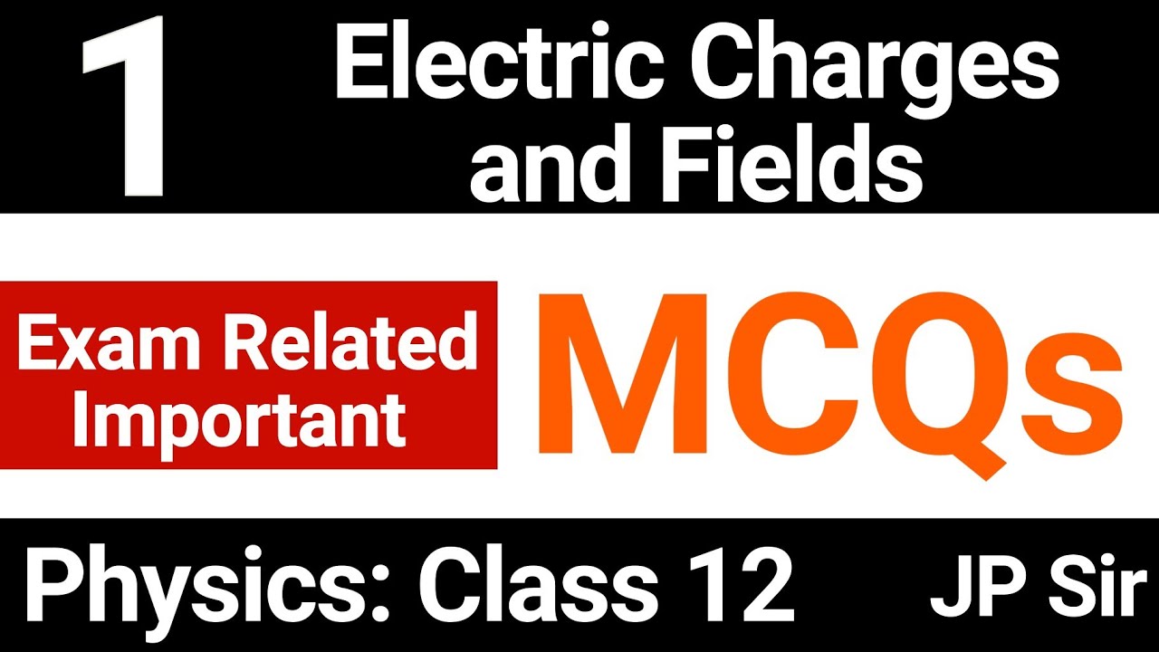 Physics Class 12 Chapter 1 MCQs | Electric Charges and Fields | JP Sir ...