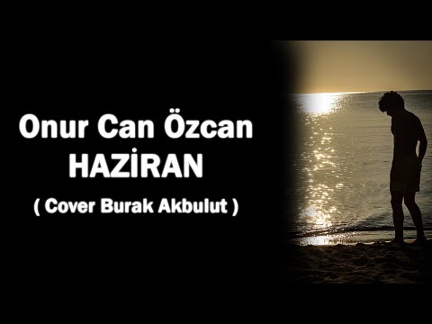 Onur Can Özcan - Haziran ( Cover Burak Akbulut )