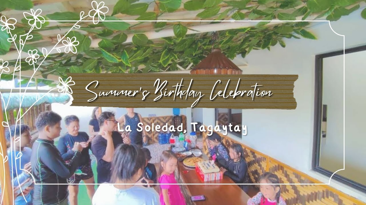 Summer's Birthday Celebration | La Soledad, Tagaytay | Swimming Time ...