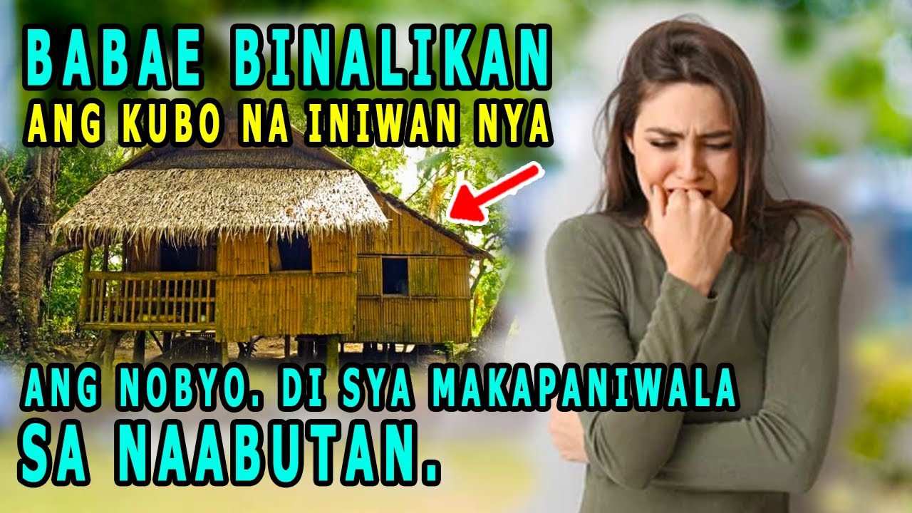 BABAE BINALIKAN ANG KUBO NA INIWAN NYA ANG NOBYO, DI SYA MSKAPANIWALA ...