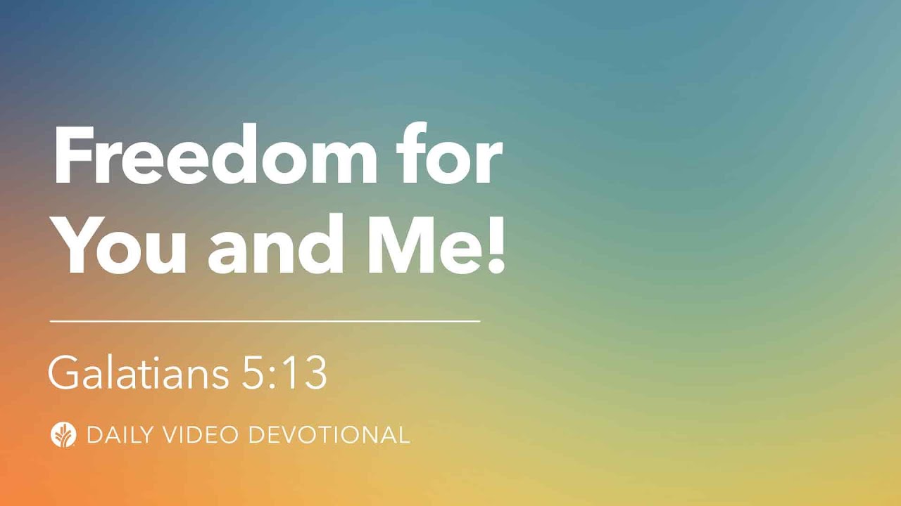 Freedom for You and Me! | Galatians 5:13 | Our Daily Bread Video ...
