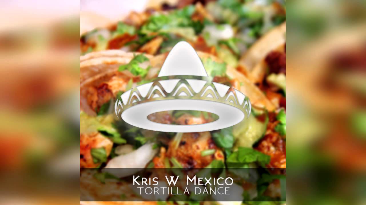 Kris W Mexico - Tortilla Dance - YouTube