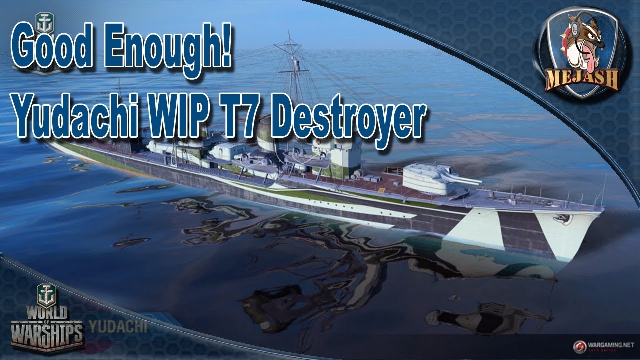 Yudachi: It's Good Enough now - T7 IJN Destroyer WIP - YouTube