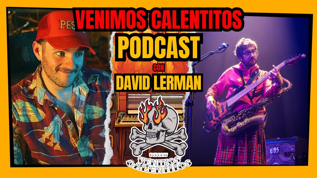 VENIMOS CALENTITOS #17 | David Lerman (Robe, O'FUNK’ILLO, Los Niños de ...