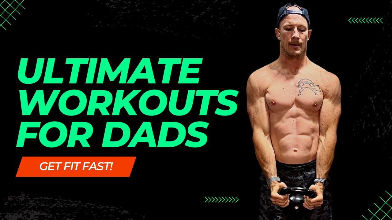 Ultimate Workouts for Dads: Get Fit Fast - YouTube