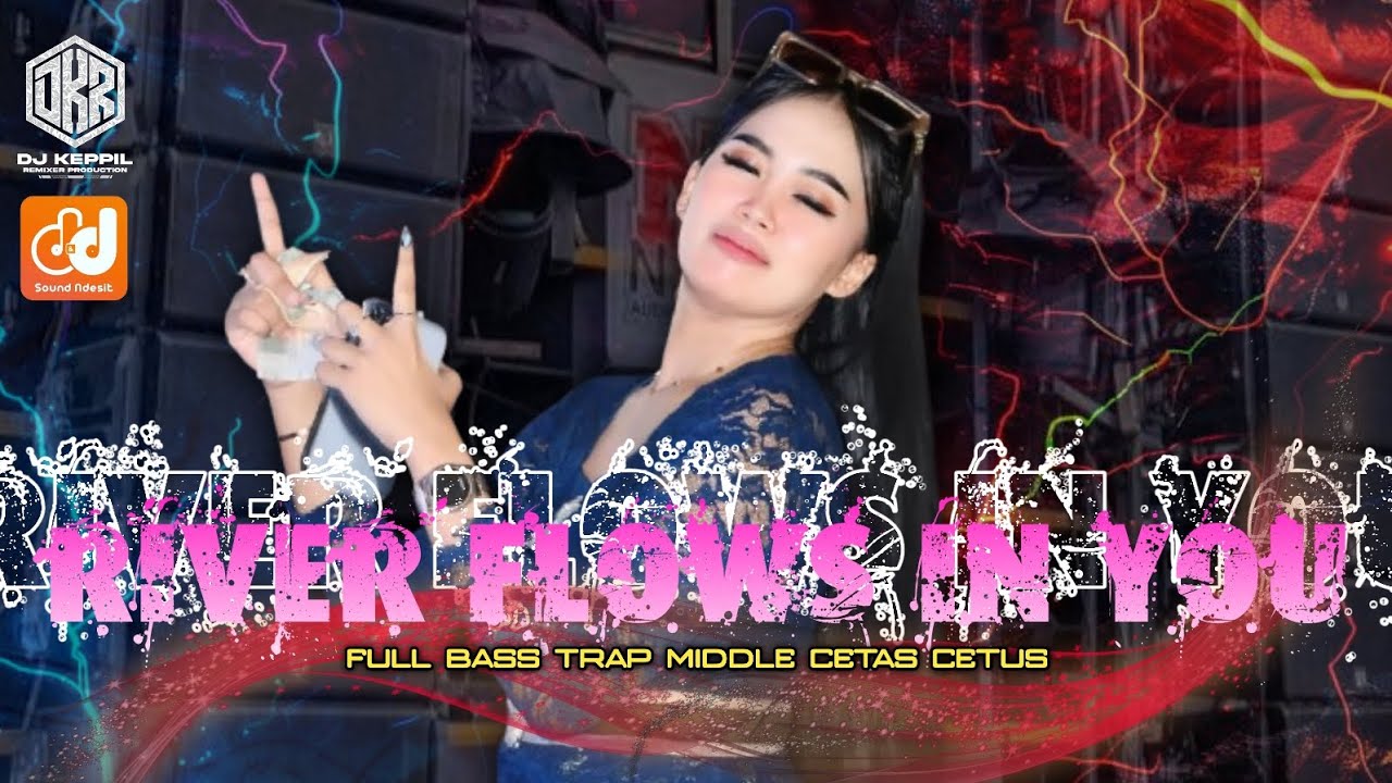 DJ RIVER FLOWS IN YOU [SPESIAL COLLABORATION D&D AUDIO SOUND NDESIT ...