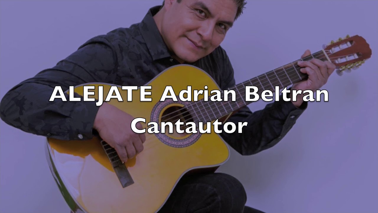Adrian Beltran Cantautor ALEJATE - YouTube