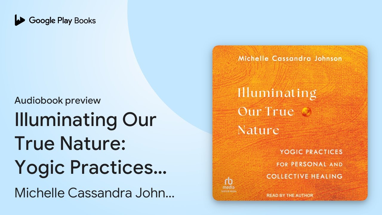Illuminating Our True Nature: Yogic Practices… by Michelle Cassandra ...