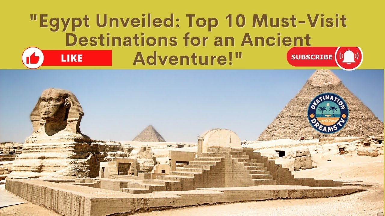 "Egypt Unveiled: Top 10 Must-Visit Destinations for an Ancient ...