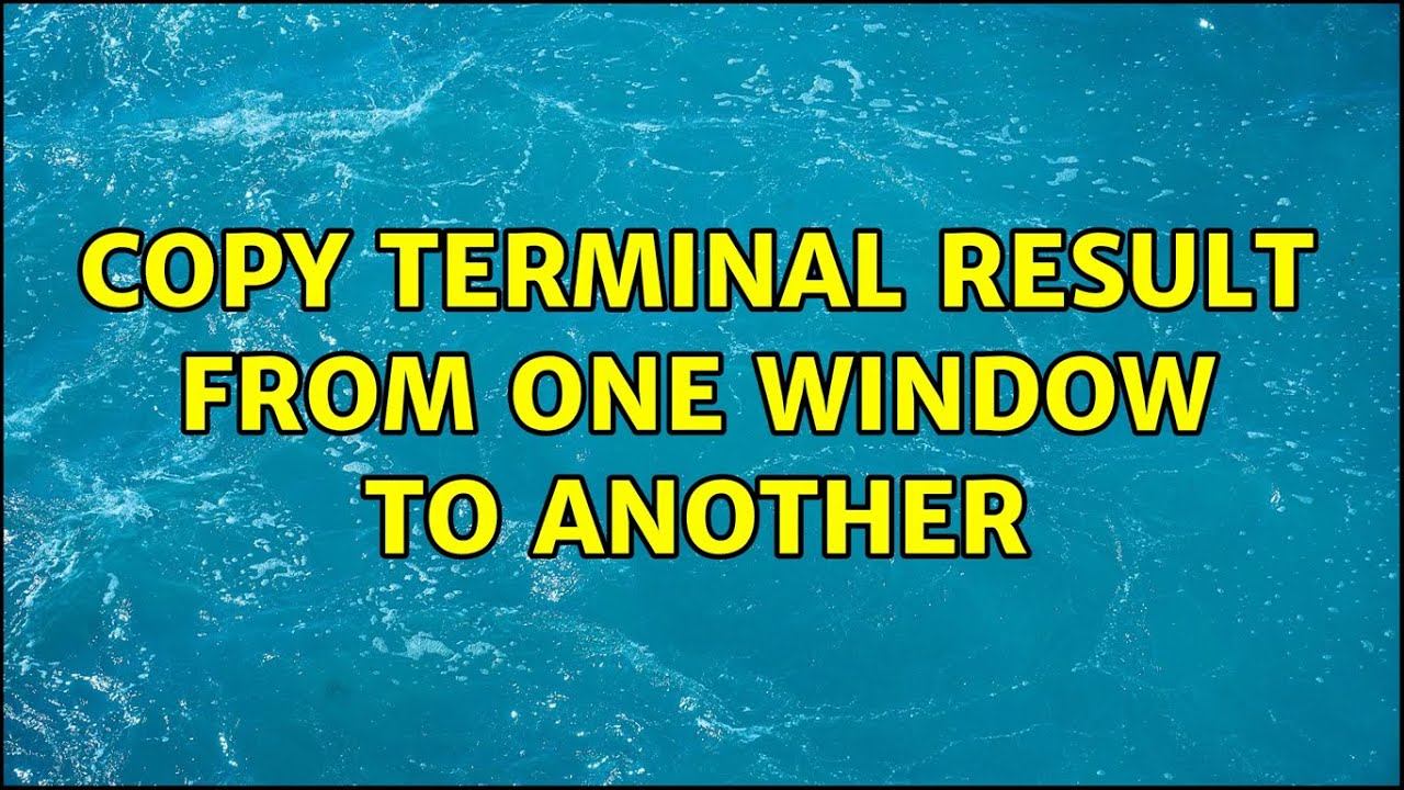 Copy Terminal Result From One Window To Another 4 Solutions YouTube copy-terminal-result-from-one-window-to-another-4-solutions-youtube