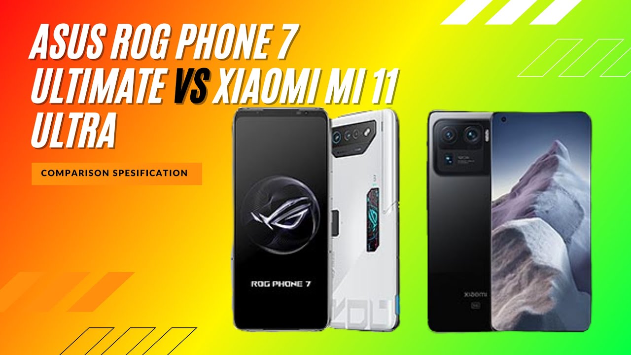 Asus ROG Phone 7 Ultimate vs Xiaomi Mi 11 Ultra full comparison - YouTube