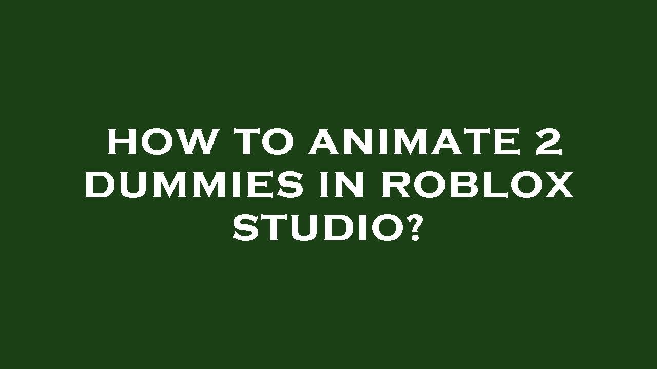 How to animate 2 dummies in roblox studio? - YouTube