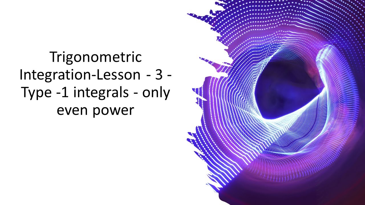 Trigonometric Integration-Lesson - 3 - Type -1 integrals - only even ...