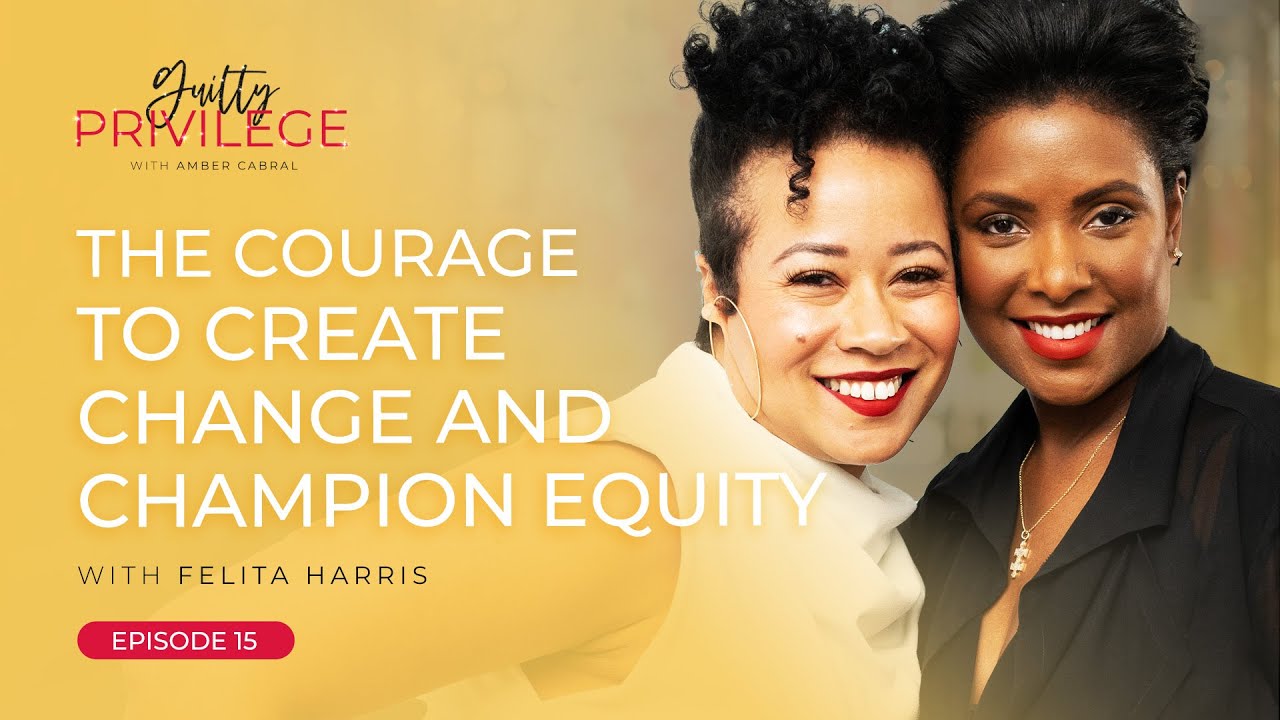The Courage to Create Change and Championing Equity with Felita Harris ...