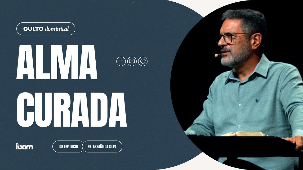 Alma Curada - Pr. Abraão da Silva - 09/02/2025 - 8h30 - YouTube