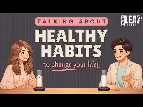 English Podcast for Easy English Conversation | Healthy Habits to Change Your Life | Learn English