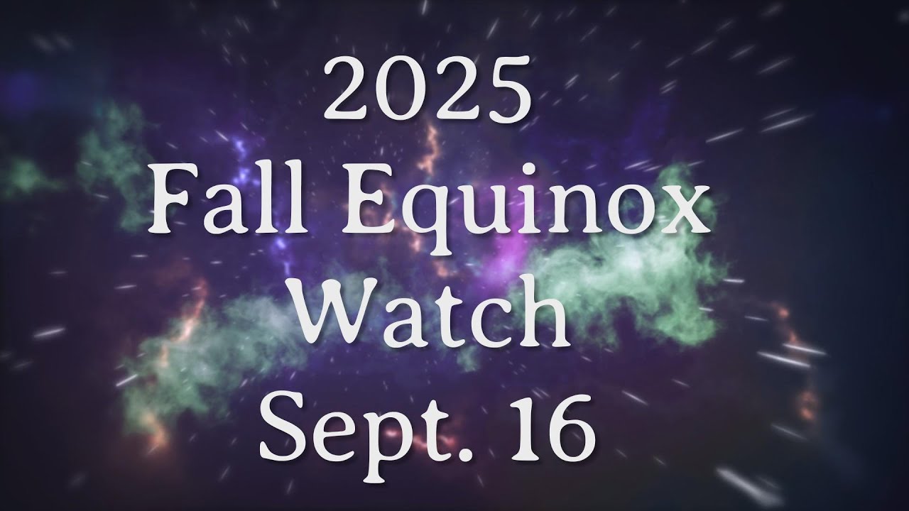 2025 Fall Equinox Watch- Sept. 16 - YouTube