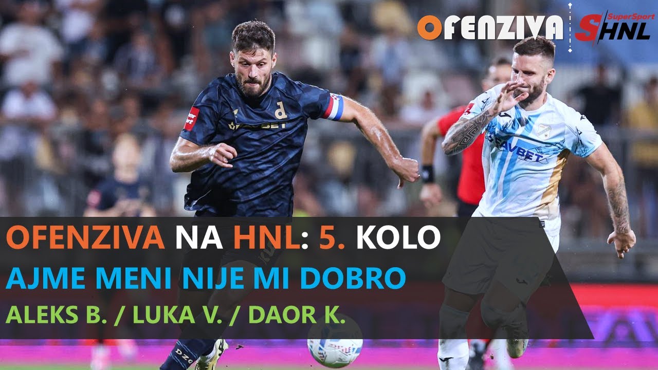 OFENZIVA NA HNL - 5. KOLO - AJME MENI NIJE MI DOBRO - YouTube