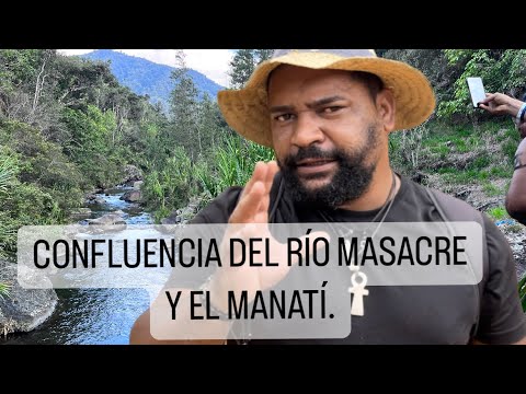 Viajando a la confluencia RÍO MASACRE con RÍO MANATÍ MonteGrande ...