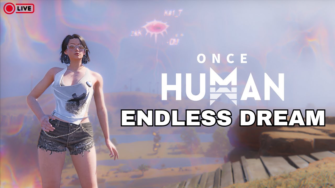 [LIVE] ENDLESS DREAM ONCE HUMAN - YouTube