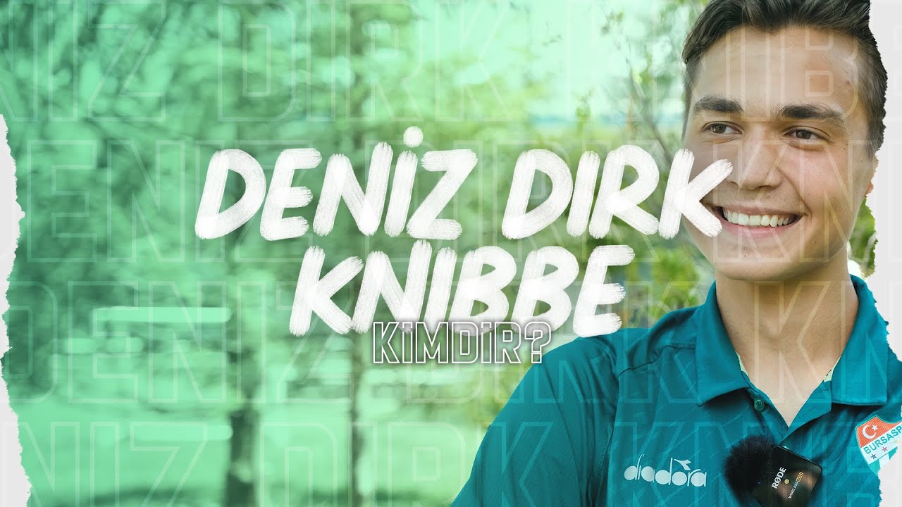 Deniz Dirk Knibbe Kimdir? | Bursaspor - Hayal - Batalla - YouTube