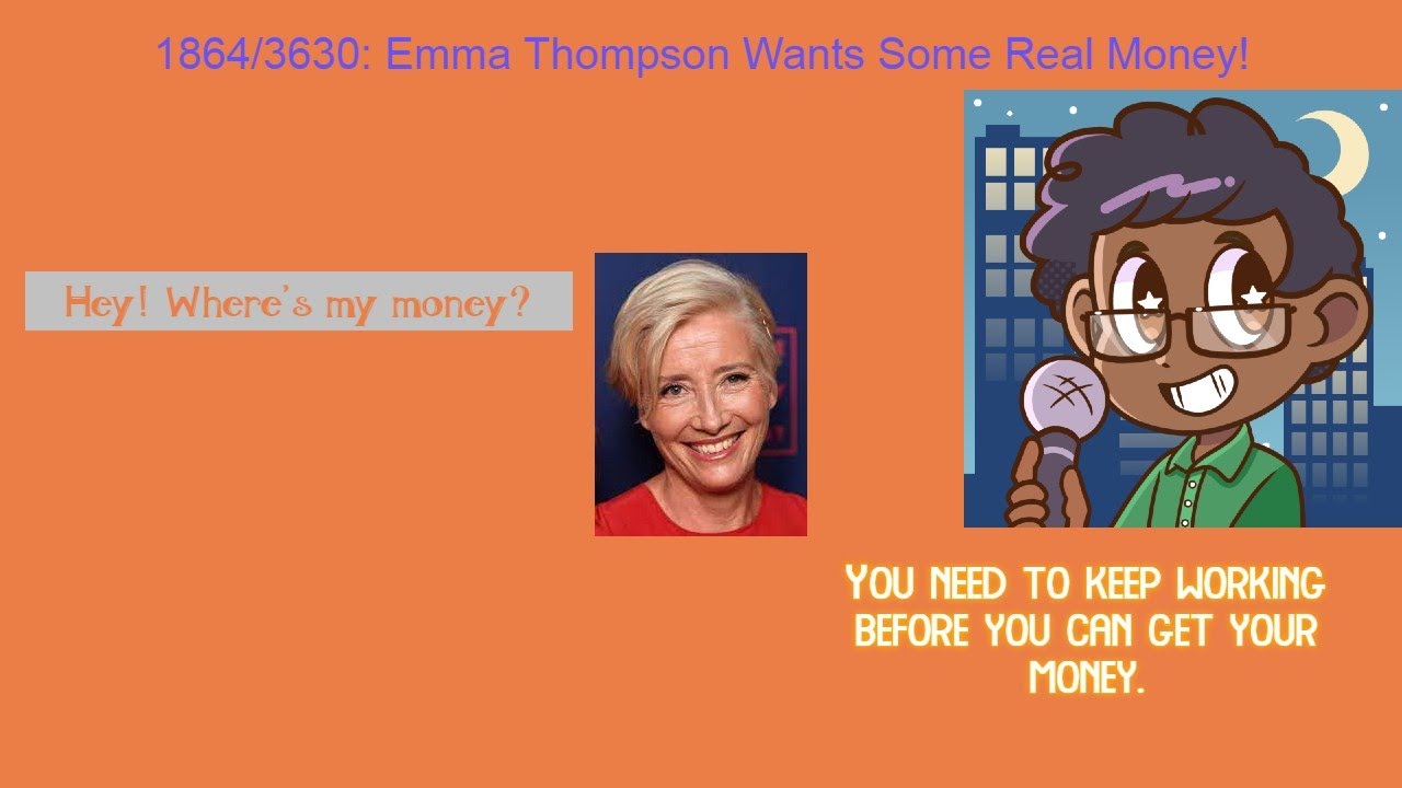 Weeknight Update episode 1864/3630: Emma Thompson Wants Some Real Money ...
