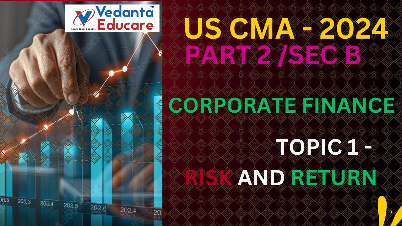 US CMA /Part 2 /Sec B - Corporate Finance / Topic 1 - Risk and Return l Vedanta Educare for CMA ...