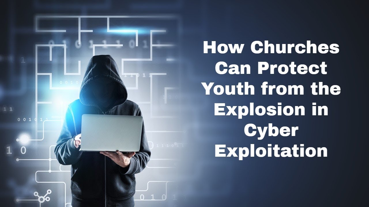 How Churches Can Protect Youth from the Explosion in Cyber Exploitation ...