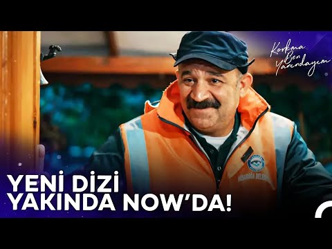 Korkma Ben Yanındayım Yakında NOW'da!