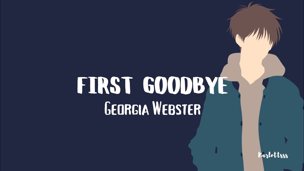 Georgia Webster - First Goodbye (Lyrics) - YouTube