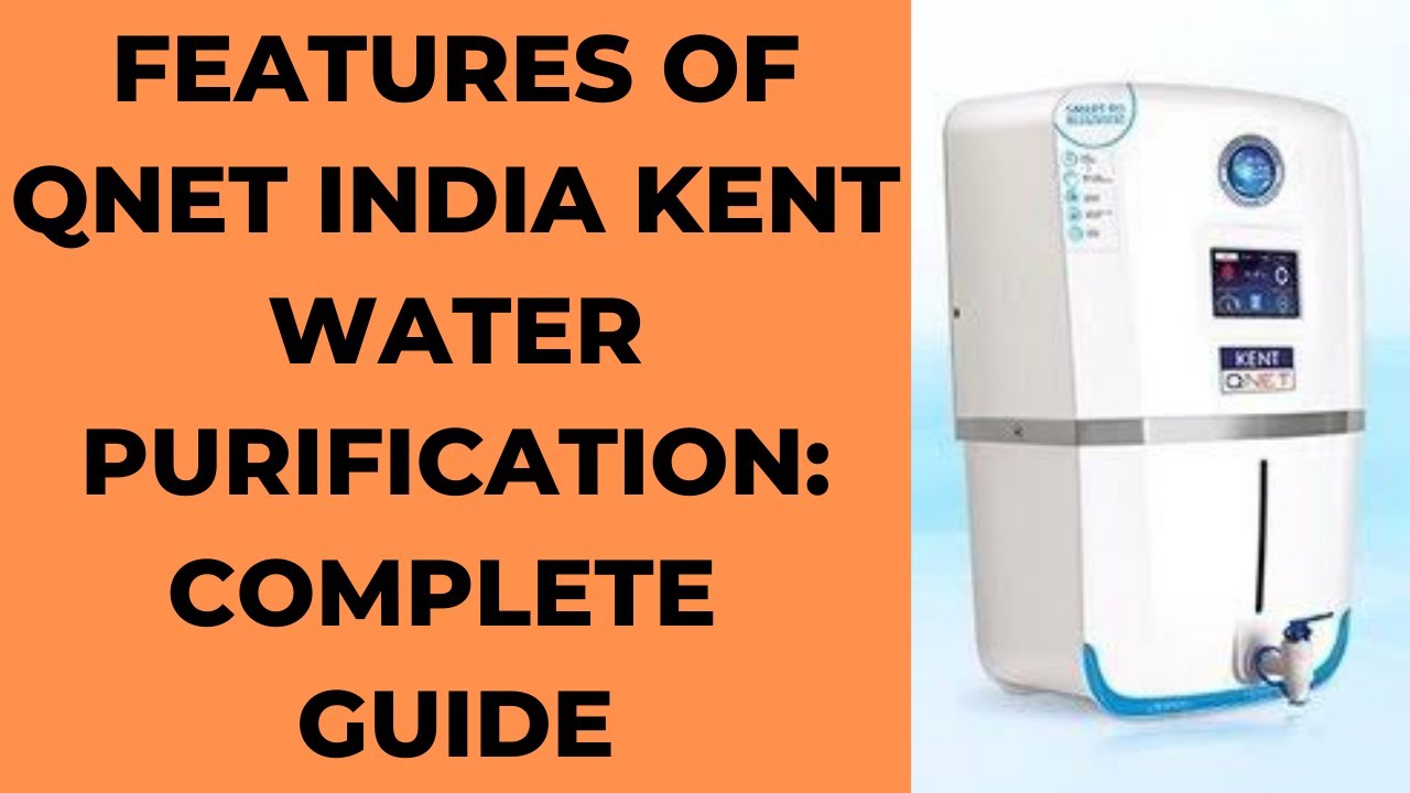 Features of QNET India Kent Water Purification | QNET E-Commerce ...