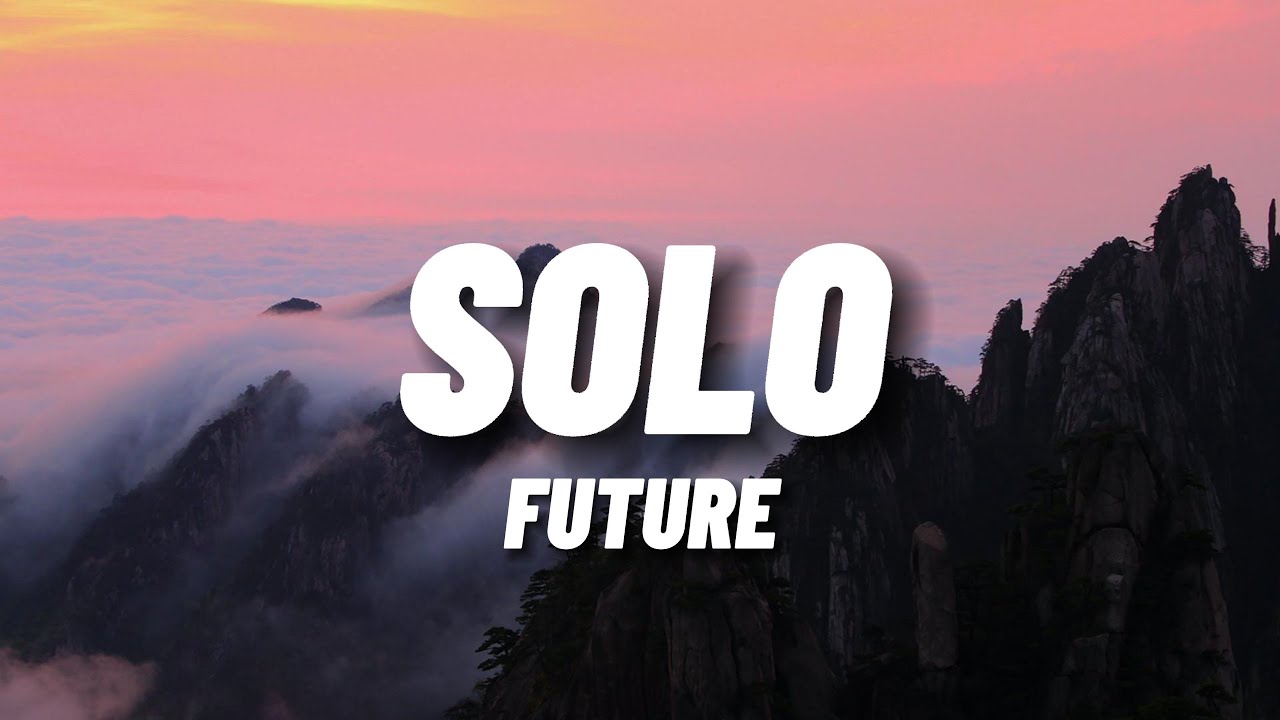 Future - Solo (Lyrics) - YouTube