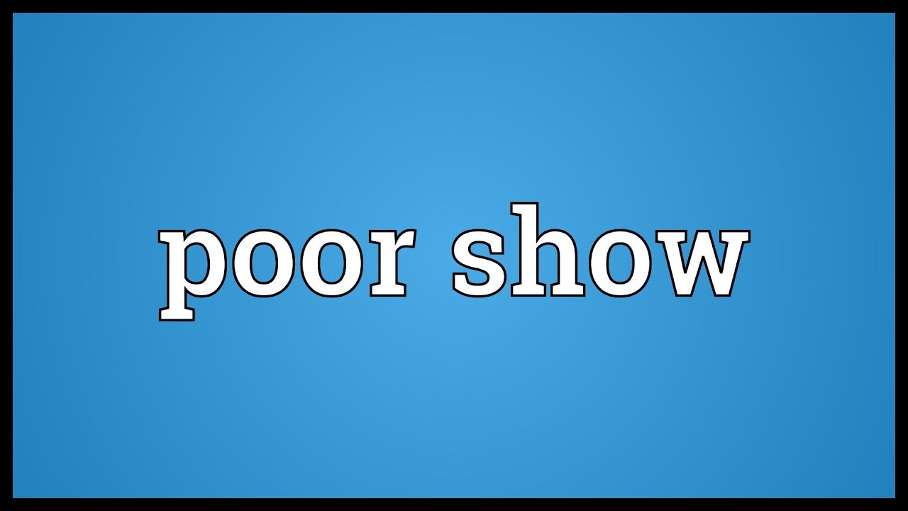 Poor Show Meaning YouTube poor-show-meaning-youtube