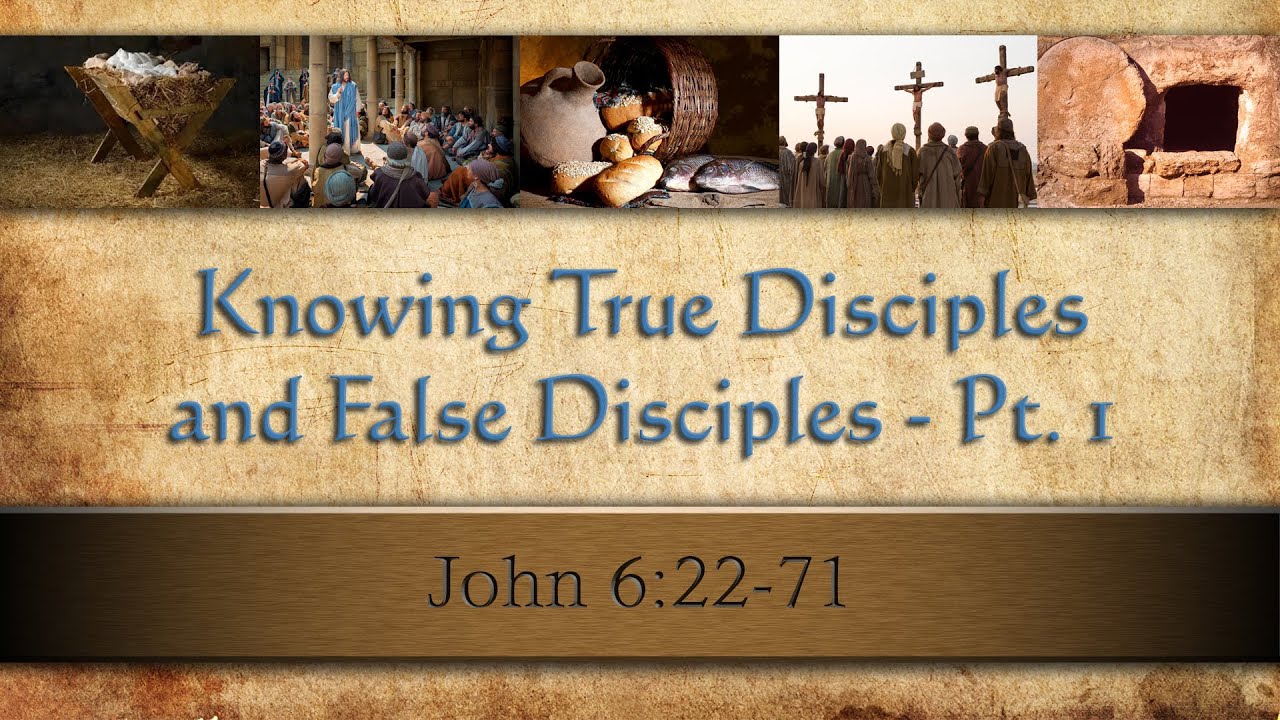 LC-128 - "Knowing True Disciples and False Disciples" Pt. 1 - John 6:22 ...