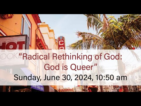 "Radical Rethinking of God: God is Queer" (06-30-24) - YouTube