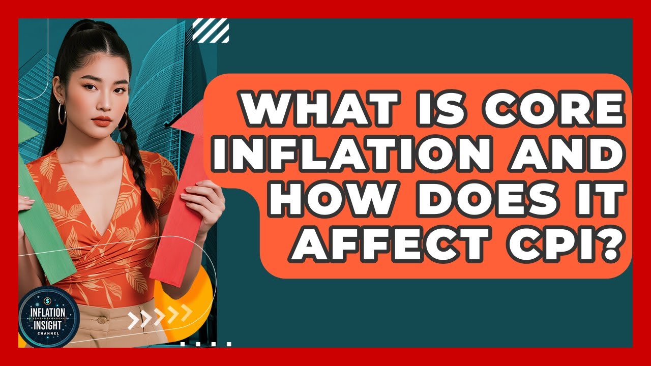 What Is Core Inflation And How Does It Affect CPI? - Inflation Insight ...
