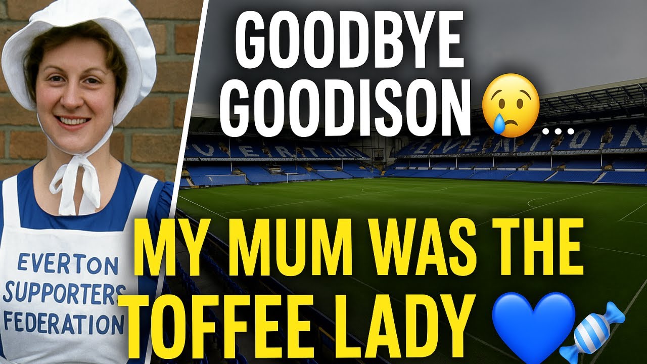 My Mum Was Everton's First Toffee Lady 😢 Saying Goodbye to Goodison ...