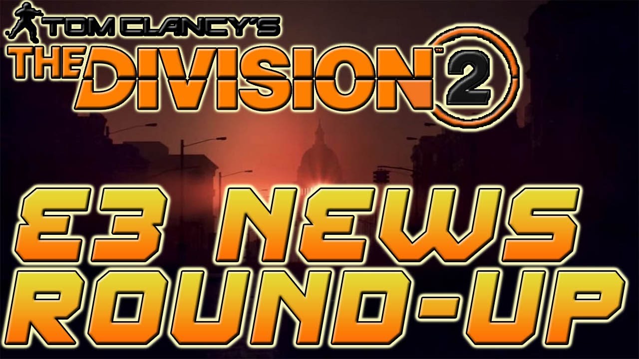 The Division 2 News Round Up | Beta | Gameplay | Endgame - YouTube