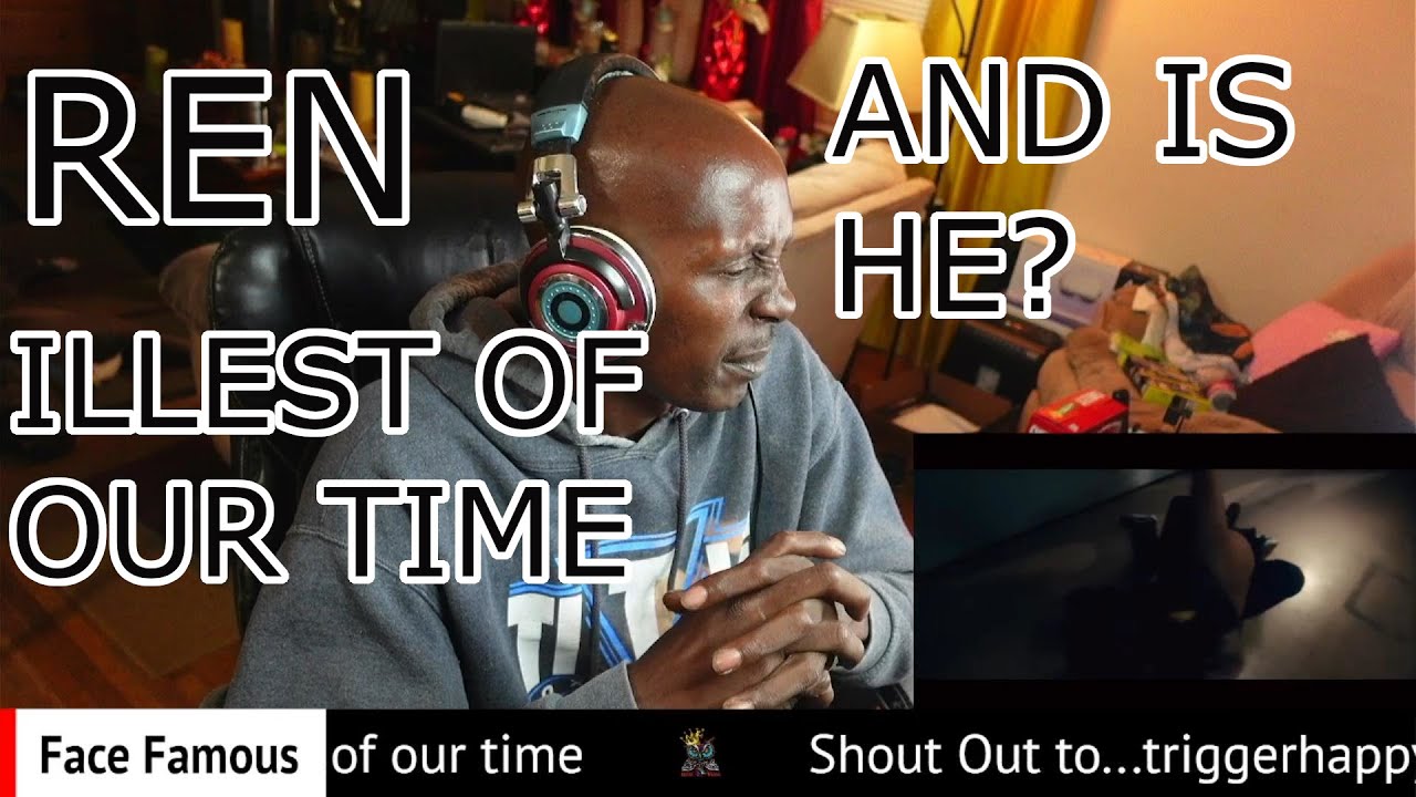 Face Famous Reactions REN Illest of Our Time reaction - YouTube