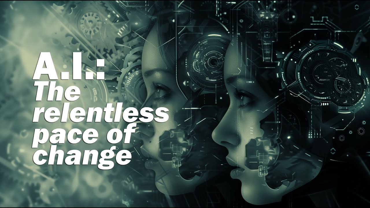 A.I. - The Relentless Pace of Change - YouTube