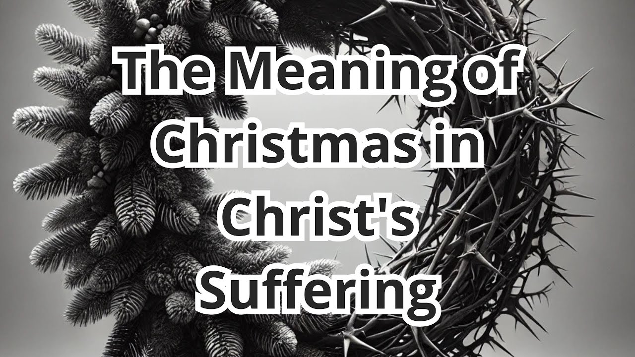 The Meaning of Christmas in Christ's Suffering - YouTube