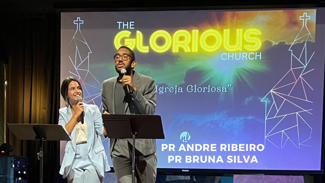 The Glorious Church - A Igreja Gloriosa l Pr Andre Ribeiro + Pr Bruna Silva l New Life Church NJ ...