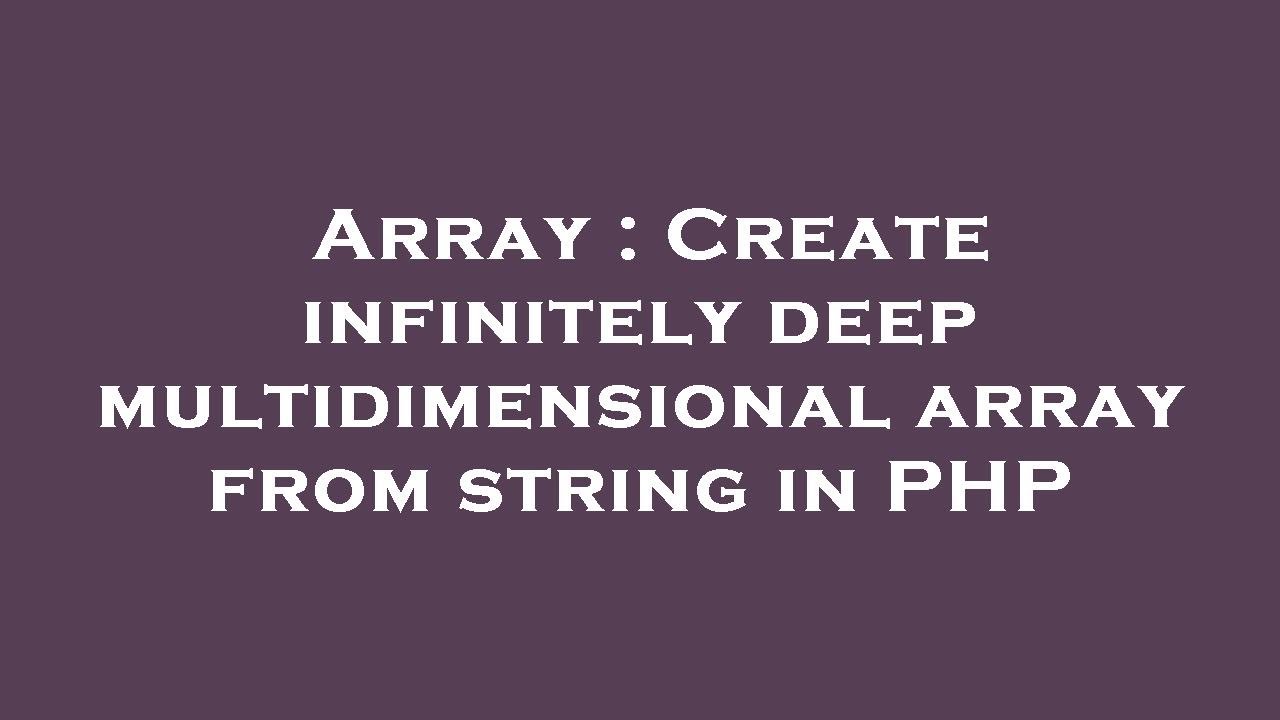 Array Create Infinitely Deep Multidimensional Array From String In 7737