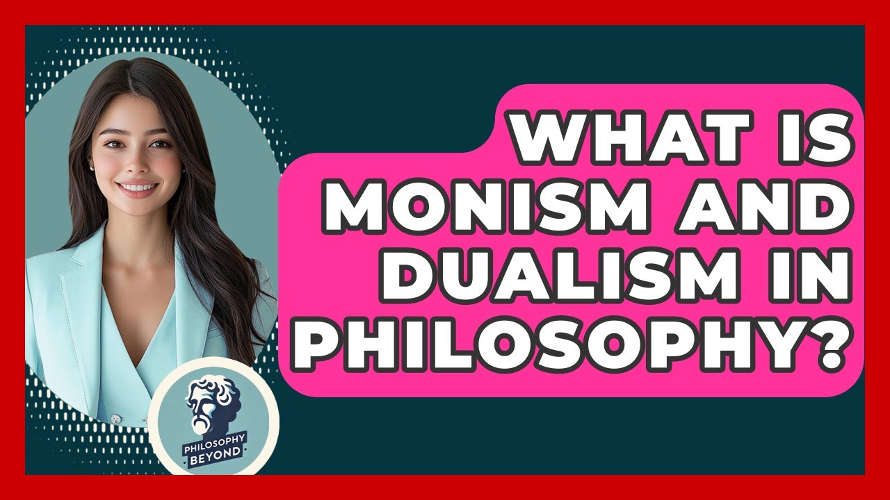 What Is Monism And Dualism In Philosophy? - Philosophy Beyond - YouTube