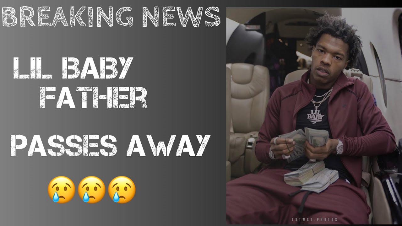 BREAKING NEWS!! LIL BABY’S FATHER PASSES AWAY - YouTube