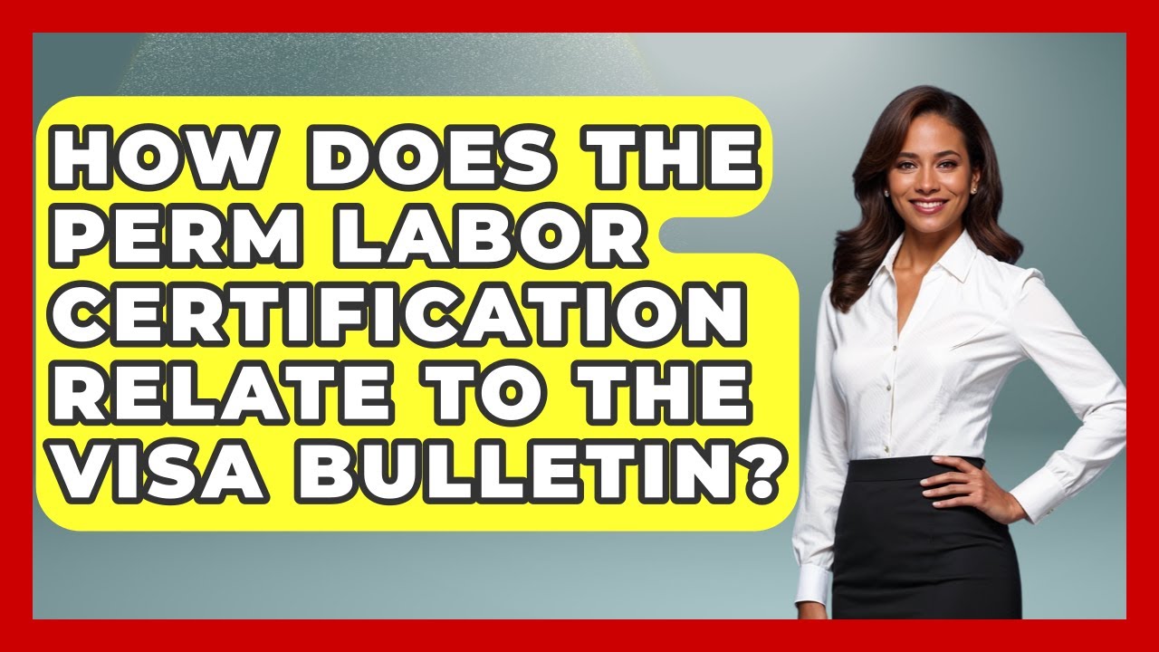 How Does The PERM Labor Certification Relate To The Visa Bulletin ...