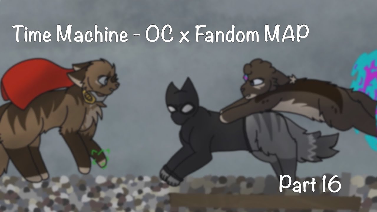 Time Machine| OC x Fandom MAP| Part 16 - YouTube