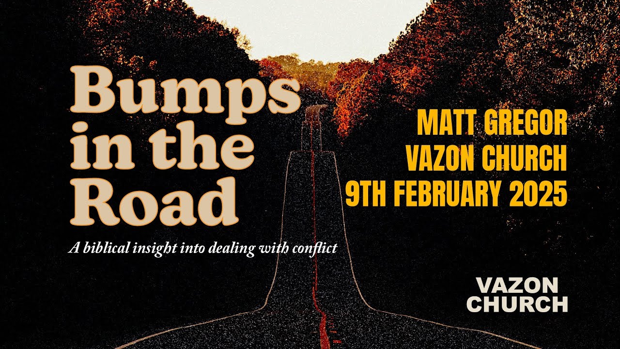 Bumps in the Road, how to deal with conflict. Sun 9 Feb - Vazon Elim ...
