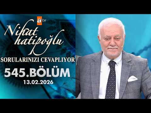 Nihat Hatipoğlu Sorularınızı Cevaplıyor 545. Bölüm | 13 Şubat 2026