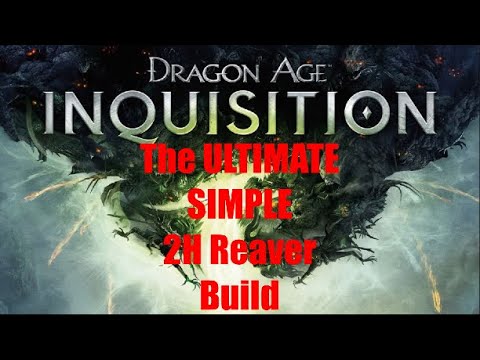 Dragon Age Inquisition The ULTIMATE Easy 2H Reaver Build - YouTube